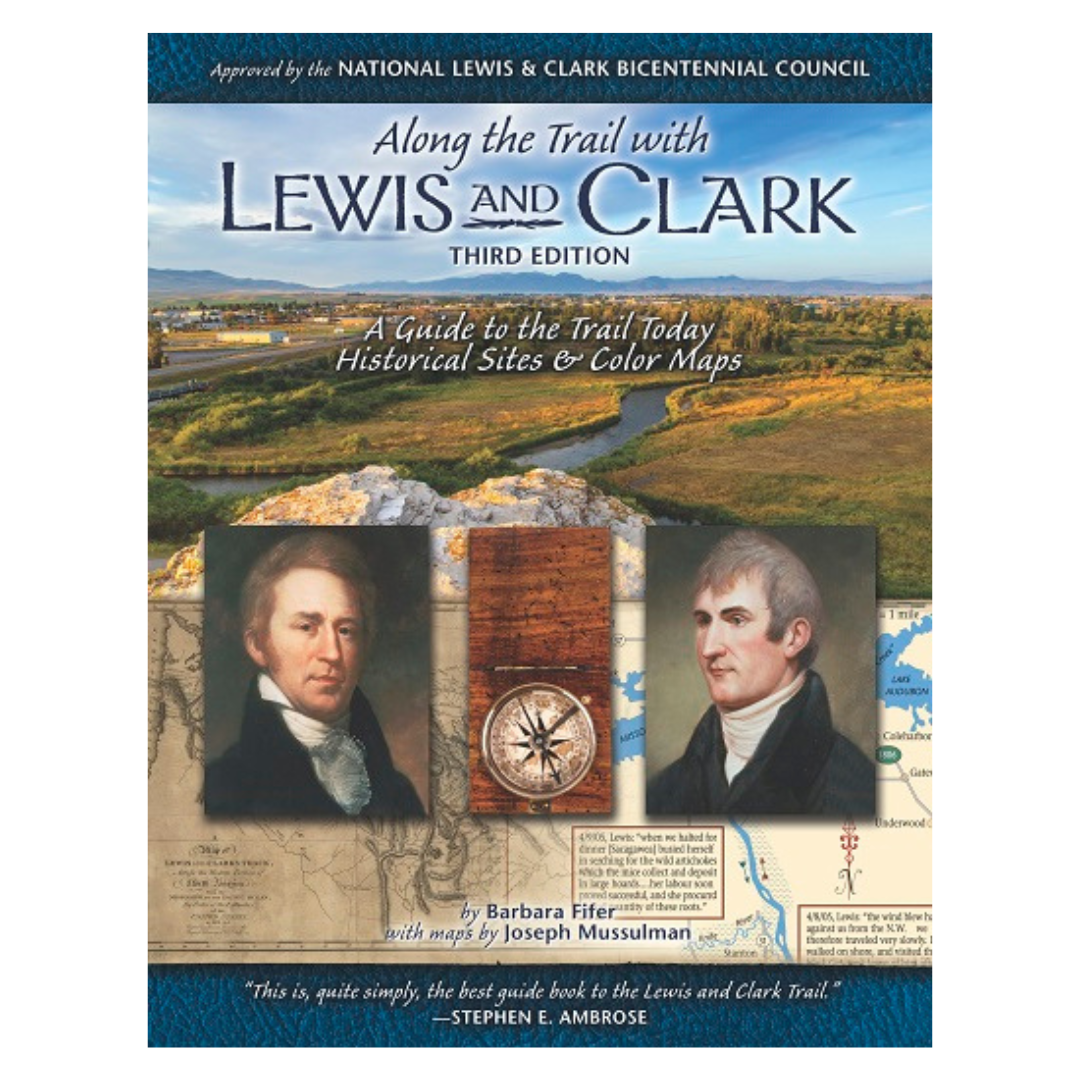 Along the Trail with Lewis and Clark: Third Edition A Guide to the ...